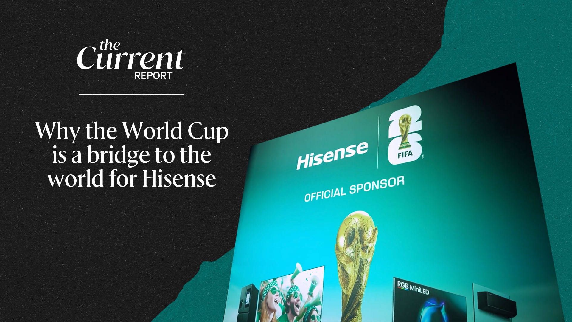 Why the World Cup is a bridge to the world for Hisense | The Current