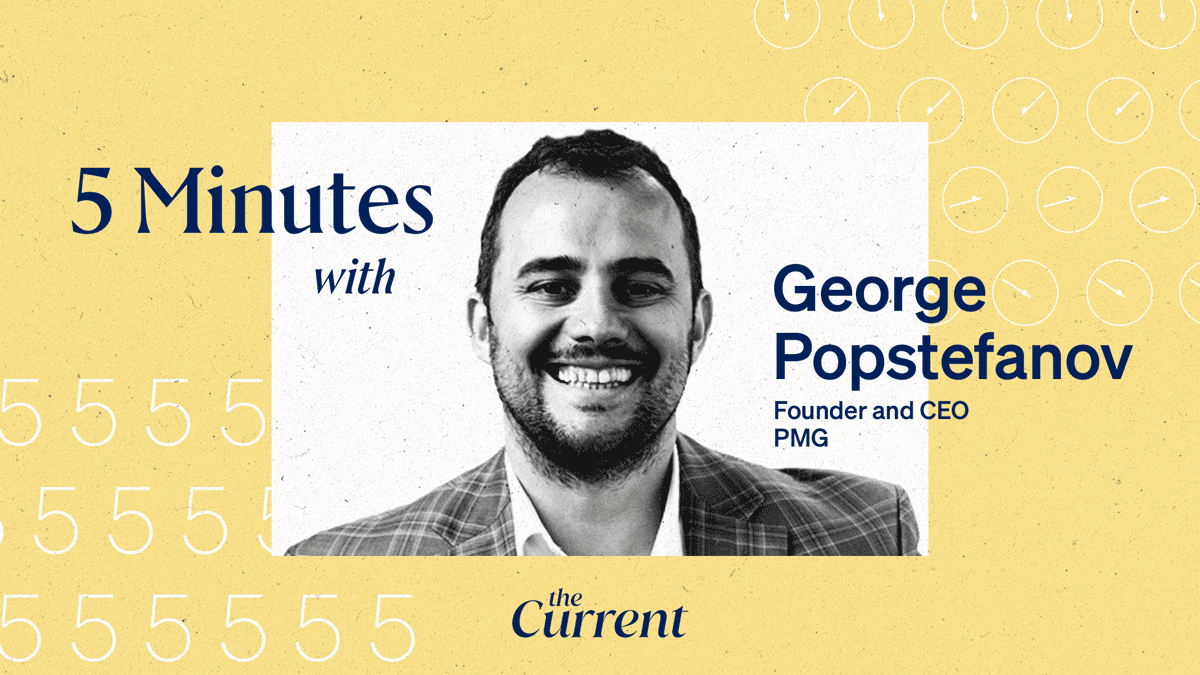 5 Minutes with PMG's George Popstefanov | The Current