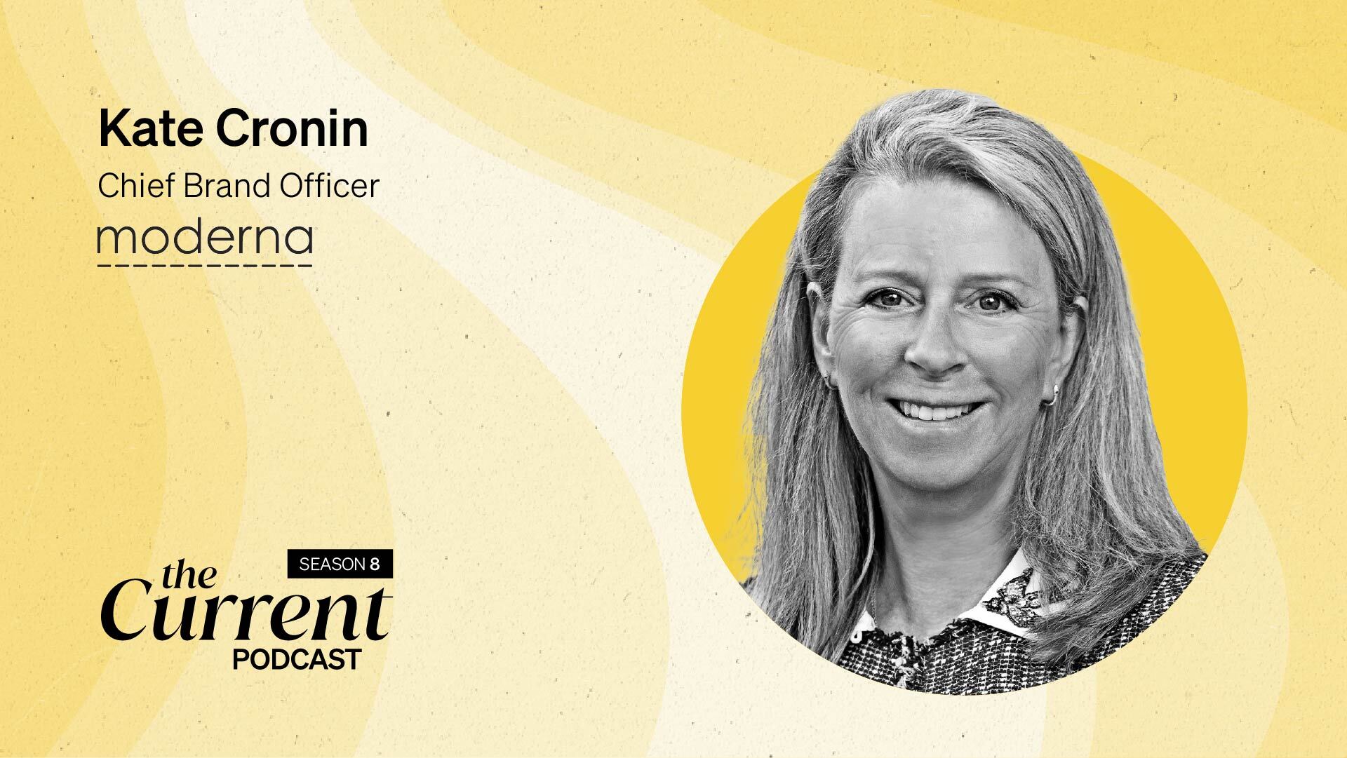 Moderna’s Kate Cronin on turning a pandemic hero into an everyday hero ...