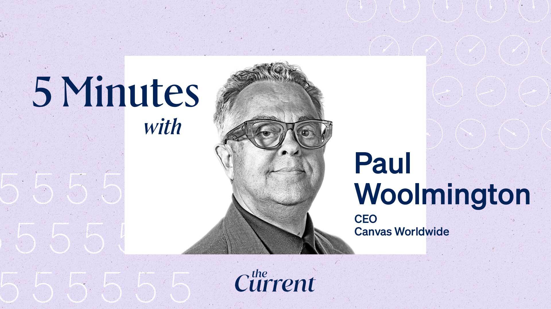 Canvas Worldwide’s Paul Woolmington thrives on advertising’s chaos ...
