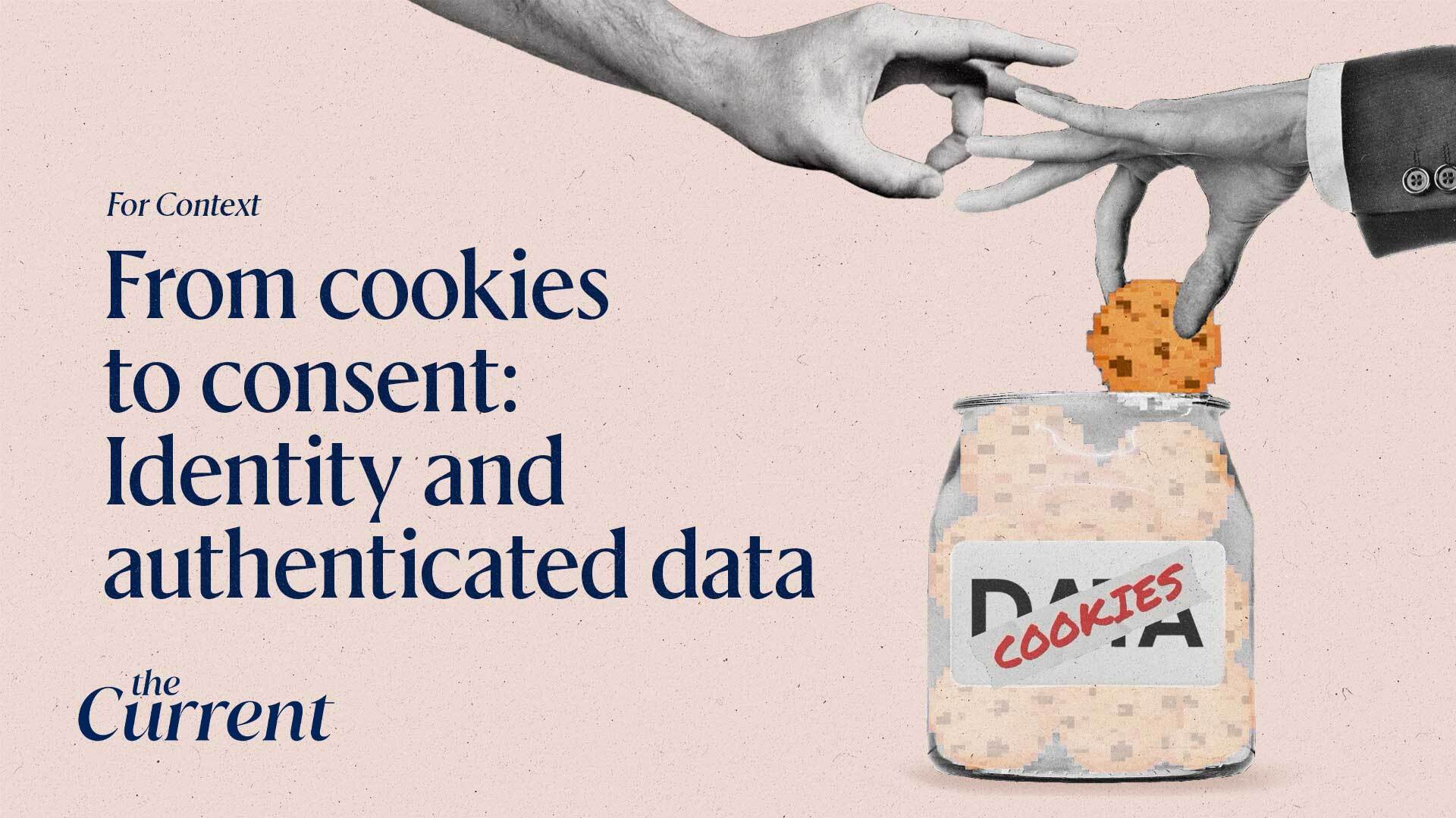 For Context: From cookies to consent: Identity and authenticated data | The Current