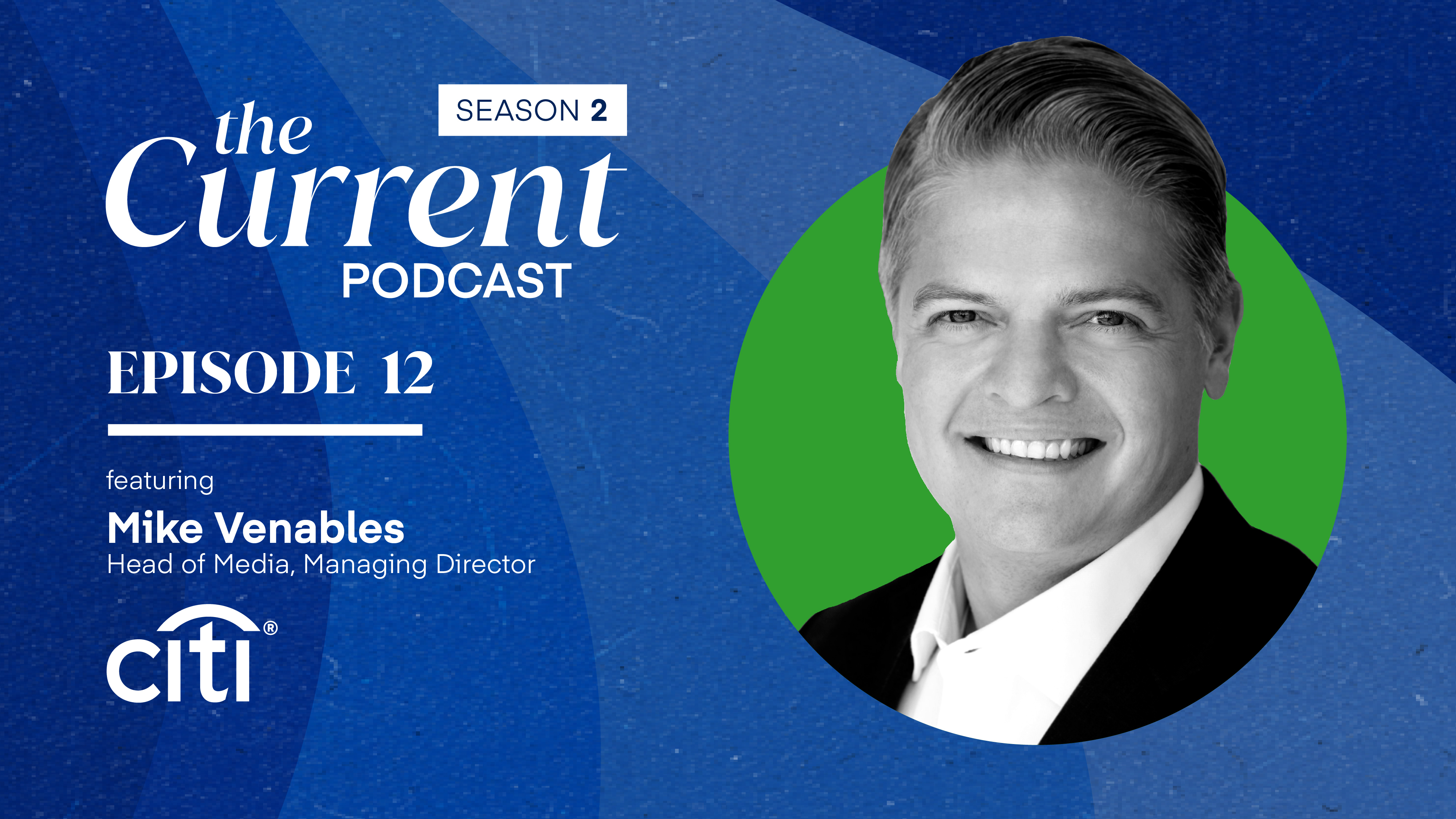 The Current Podcast: Citi's Mike Venables | The Current