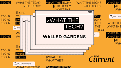 What the Tech are walled gardens? | The Current