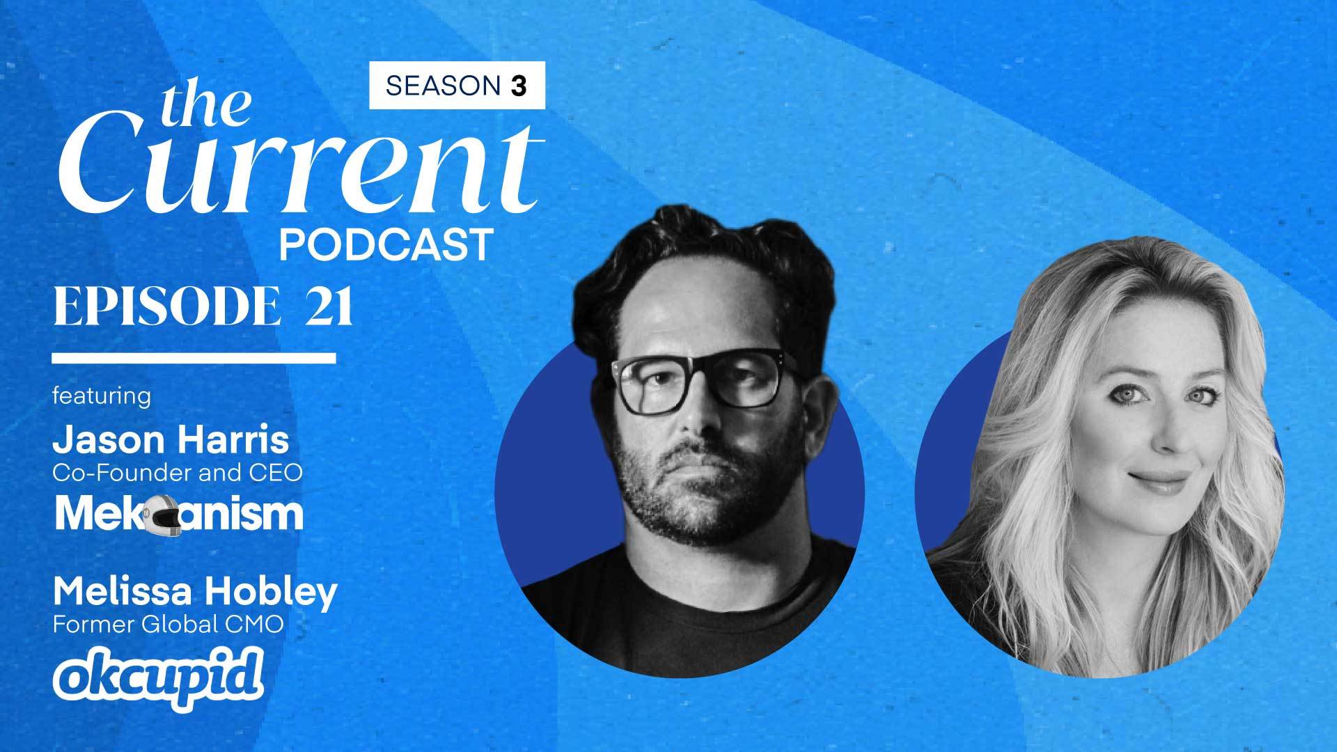 The Current Podcast: Match Group’s Melissa Hobley and Mekanism’s Jason ...